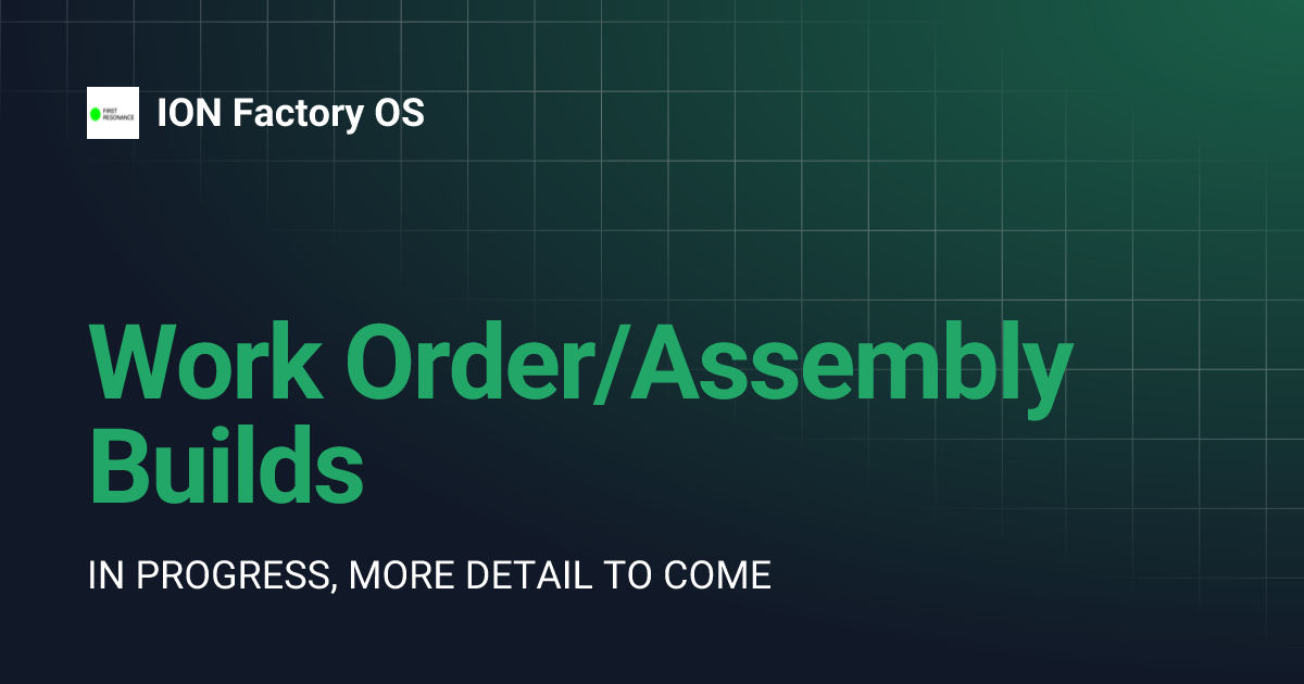 Work Order/Assembly Builds | ION Factory OS