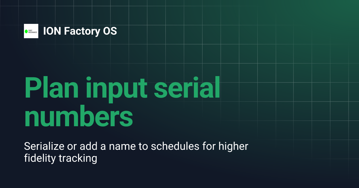 Plan input serial numbers | ION Factory OS