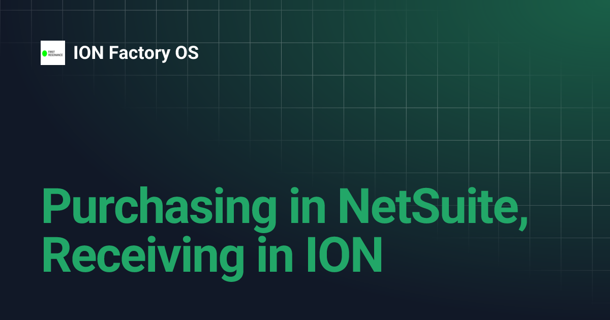Purchasing in NetSuite, Receiving in ION | ION Factory OS