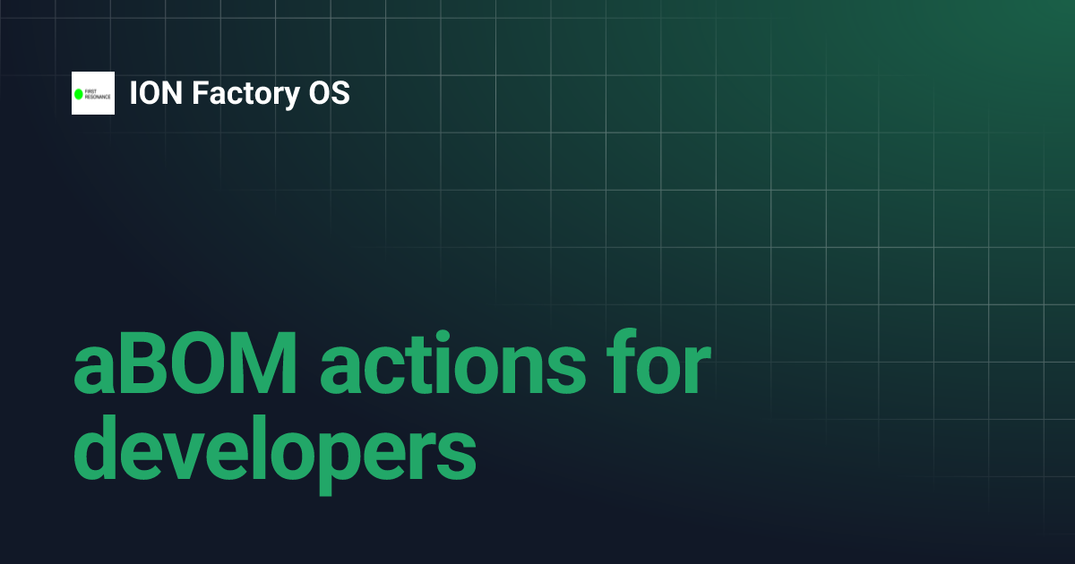 aBOM actions for developers | ION Factory OS